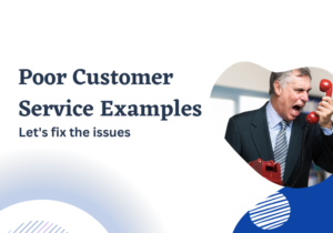 11 Examples of Bad Customer Service to Fix them in 2025